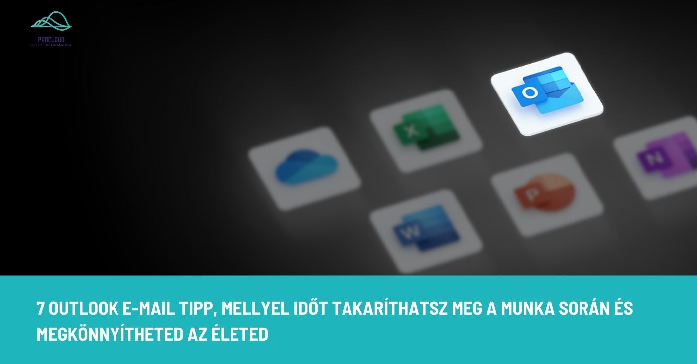 Pencloud Üzleti Informatika Kft. - Blog - 7 Outlook e-mail tipp